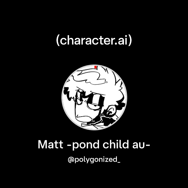 Chat with Matt -pond child au- | character.ai | AI Chat, Reimagined ...