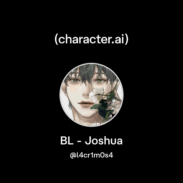 Chat with BL - Joshua | character.ai | AI Chat, Reimagined–Your Words ...