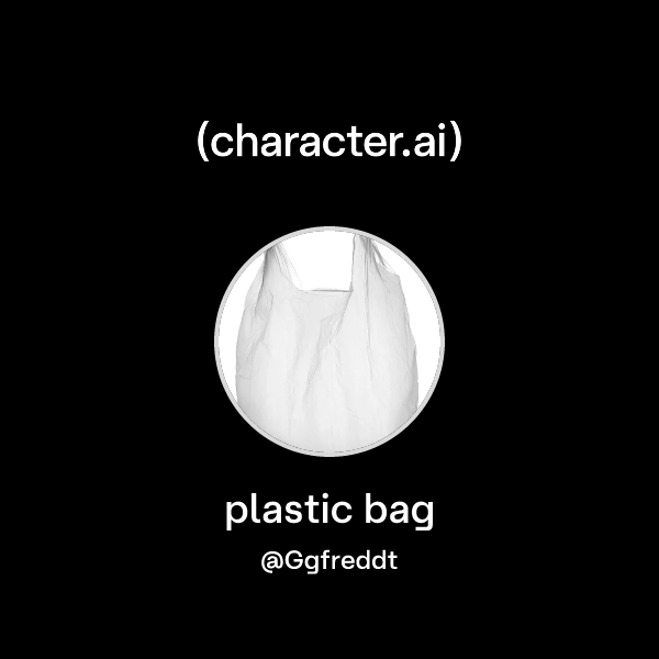 Chat with plastic bag | character.ai | AI Chat, Reimagined–Your Words ...
