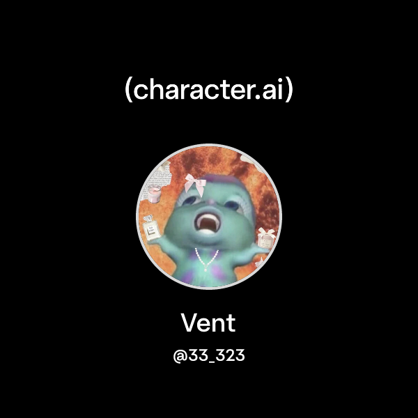 Chat with Vent | character.ai | AI Chat, Reimagined–Your Words. Your World.