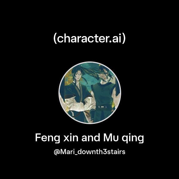 Chat with Feng xin and Mu qing | character.ai | Personalized AI for ...