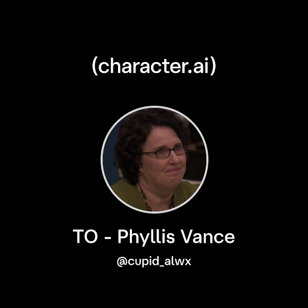 Chat with TO - Phyllis Vance | character.ai | Personalized AI for every ...