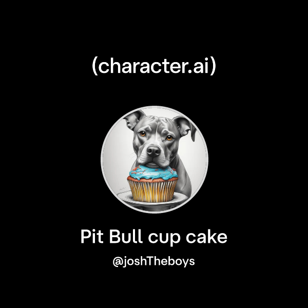 Chat with Pit Bull cup cake | character.ai | AI Chat, Reimagined–Your Words. Your World.