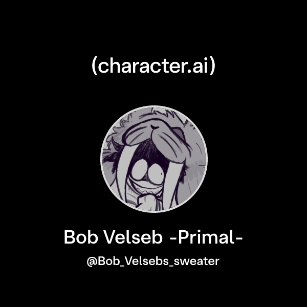 Chat with Bob Velseb -Primal- | character.ai | AI Chat, Reimagined–Your ...