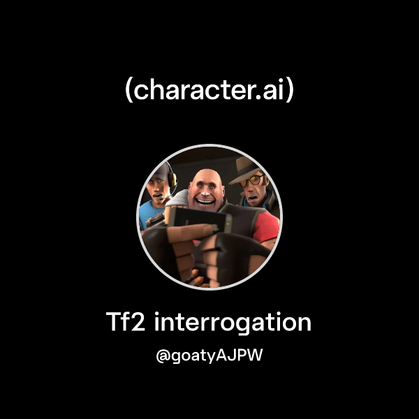 Chat with Tf2 interrogation | character.ai | Personalized AI for every moment of your day