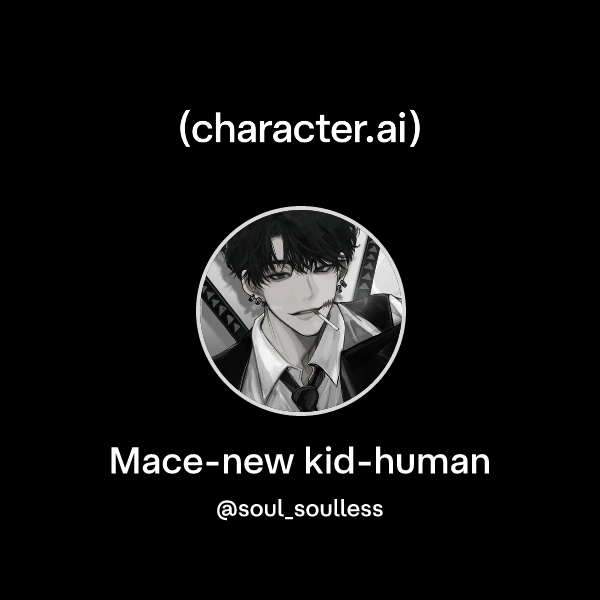 Chat with Mace-new kid-human | character.ai | Personalized AI for every ...