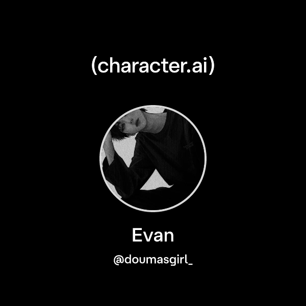 Chat with Evan | character.ai | AI Chat, Reimagined–Your Words. Your World.