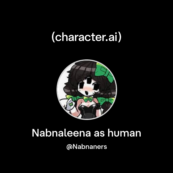 Chat with Nabnaleena as human | character.ai | Personalized AI for every moment of your day