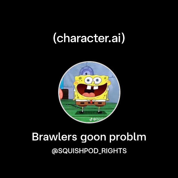 Chat with Brawlers goon problm | character.ai | Personalized AI for ...