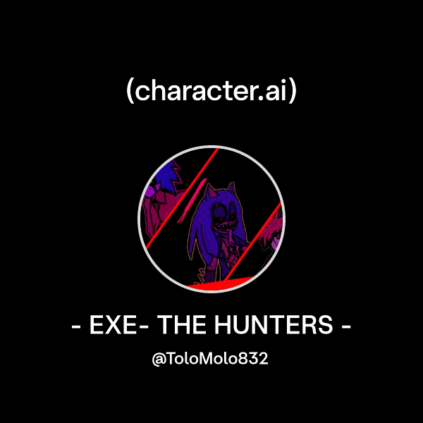 Chat with - EXE- THE HUNTERS - | character.ai | AI Chat, Reimagined ...