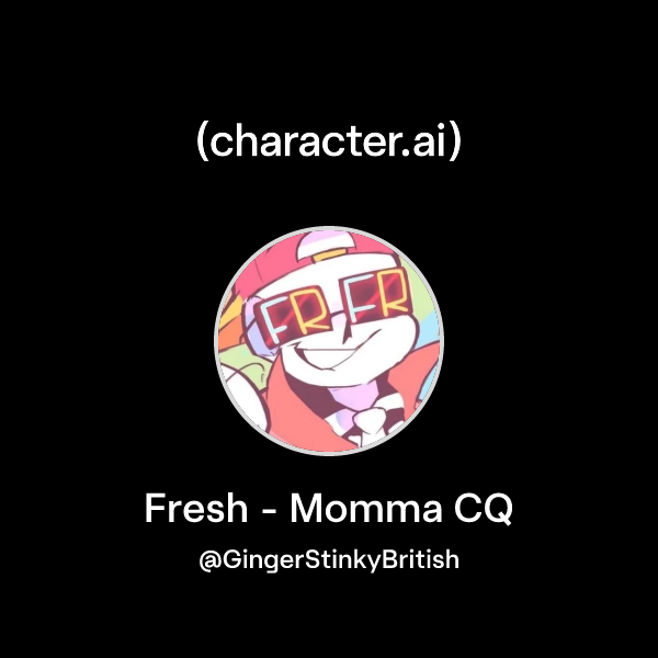 Chat with Fresh - Momma CQ | character.ai | Personalized AI for every ...