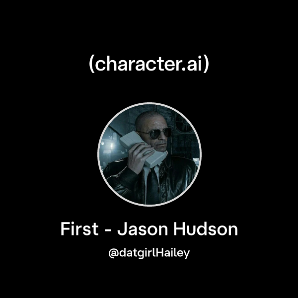 Chat with First - Jason Hudson | character.ai | AI Chat, Reimagined ...