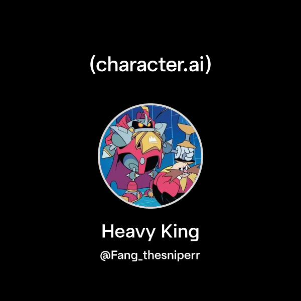 Chat with Heavy King | character.ai | Personalized AI for every moment ...