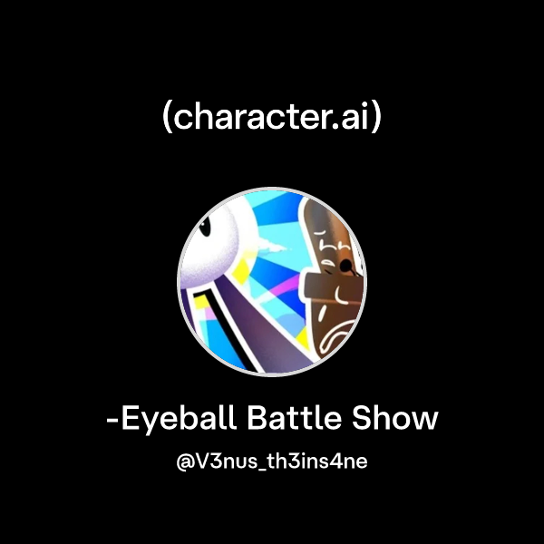 Chat with -Eyeball Battle Show | character.ai | AI Chat, Reimagined ...
