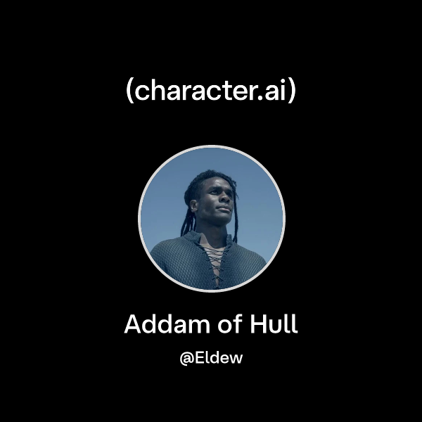 Chat with Addam of Hull | character.ai | AI Chat, Reimagined–Your Words ...