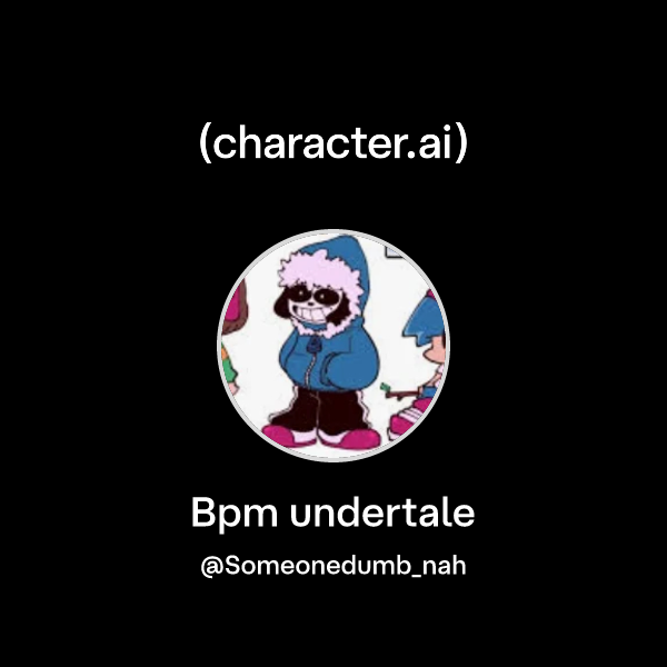 Chat with Bpm undertale | character.ai | Personalized AI for every ...