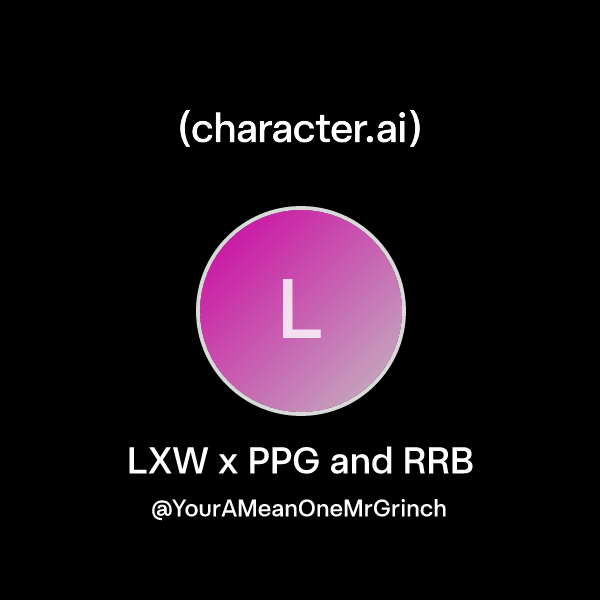 Chat with LXW x PPG and RRB | character.ai | AI Chat, Reimagined–Your Words. Your World.