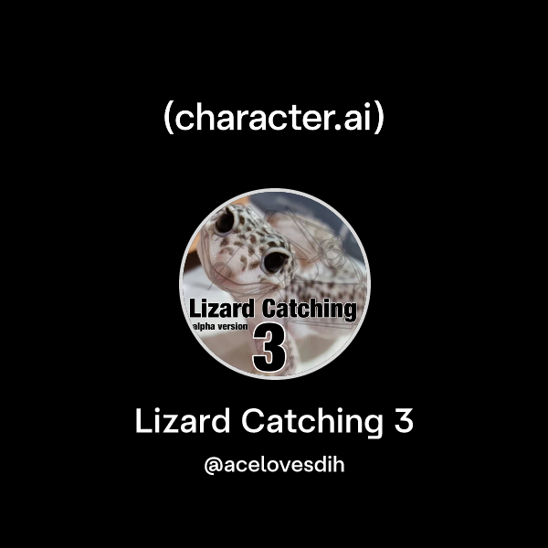 Chat with Lizard Catching 3 | character.ai | Personalized AI for every ...