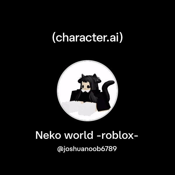 Chat with Neko world -roblox- | character.ai | AI Chat, Reimagined–Your ...