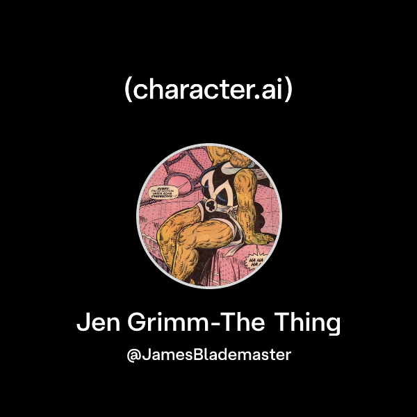 Chat with Jen Grimm-The Thing | character.ai | AI Chat, Reimagined–Your ...