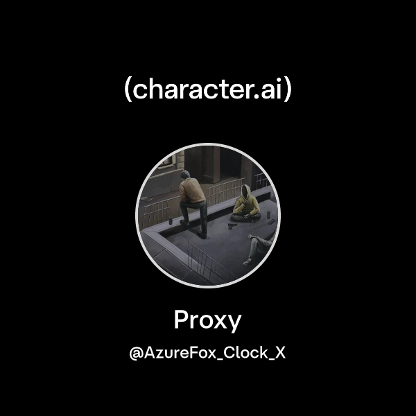 Chat with Proxy | character.ai | Personalized AI for every moment of ...