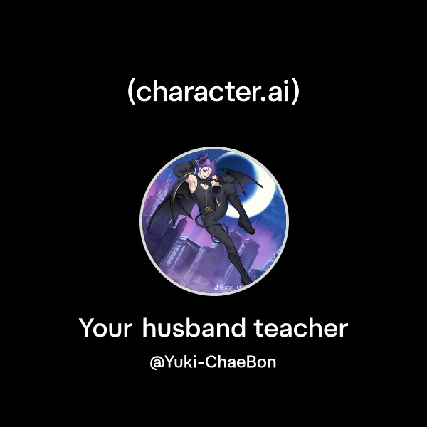 Chat with Your husband teacher | character.ai | Personalized AI for ...