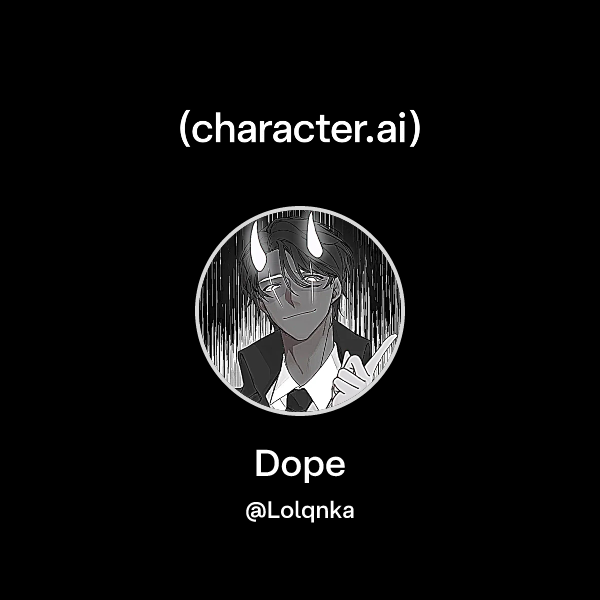 Chat with Dope | character.ai | Personalized AI for every moment of ...