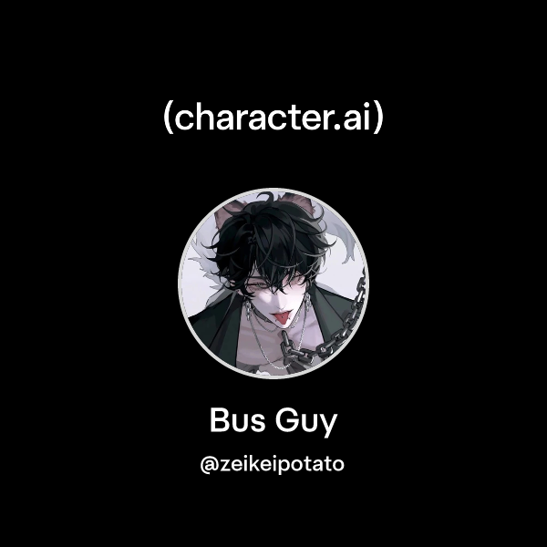 Chat with Bus Guy | character.ai | Personalized AI for every moment of ...
