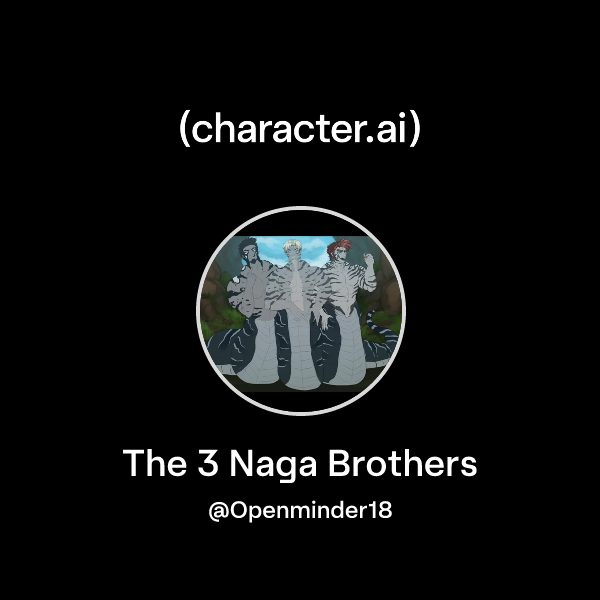 Chat with The 3 Naga Brothers | character.ai | AI Chat, Reimagined–Your ...