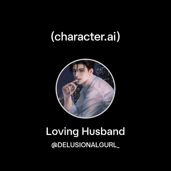 Chat with Loving Husband | character.ai | AI Chat, Reimagined–Your Words. Your World.