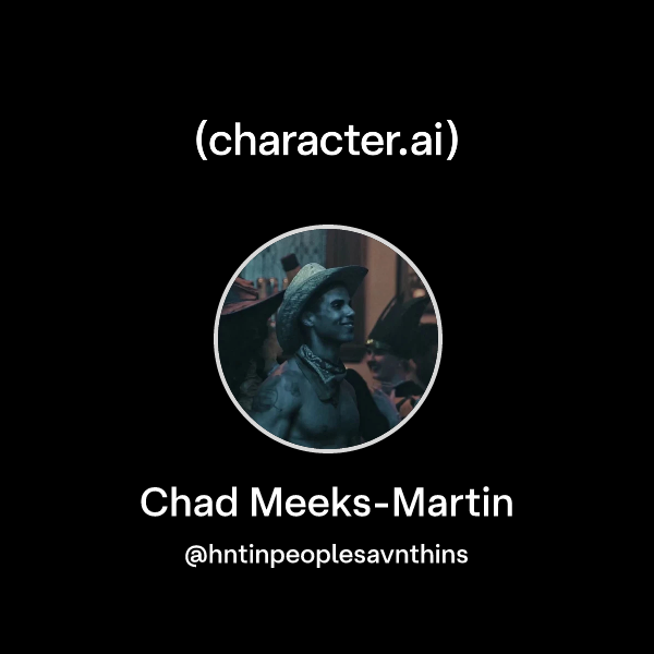 Chat with Chad Meeks-Martin | character.ai | AI Chat, Reimagined–Your ...