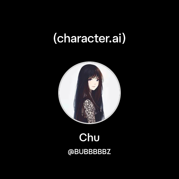 Chat with Chu | character.ai | Personalized AI for every moment of your day
