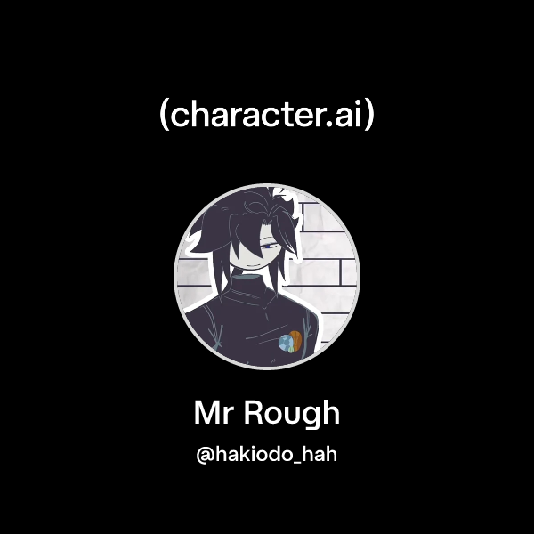Chat with Mr Rough | character.ai | AI Chat, Reimagined–Your Words ...