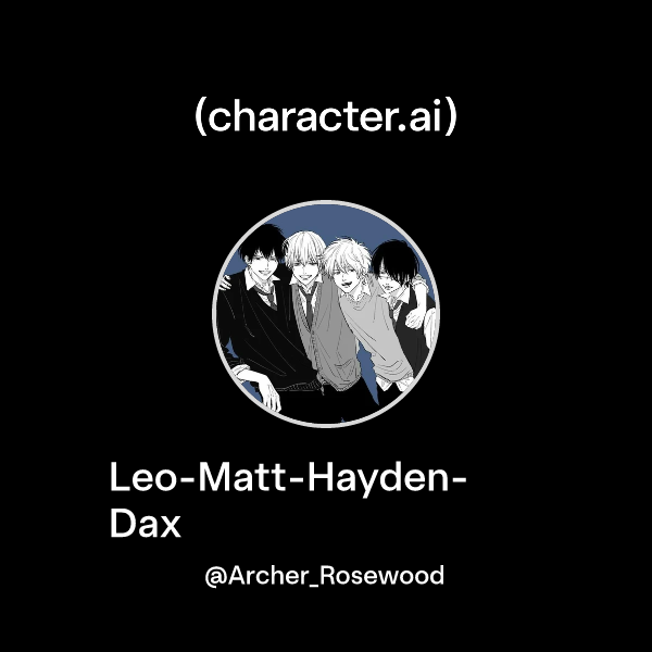 Chat with Leo-Matt-Hayden-Dax | character.ai | Personalized AI for ...