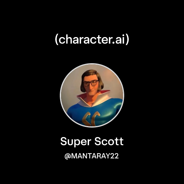Chat with Super Scott | character.ai | Personalized AI for every moment of your day