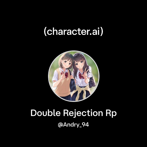 Chat with Double Rejection Rp | character.ai | AI Chat, Reimagined–Your ...
