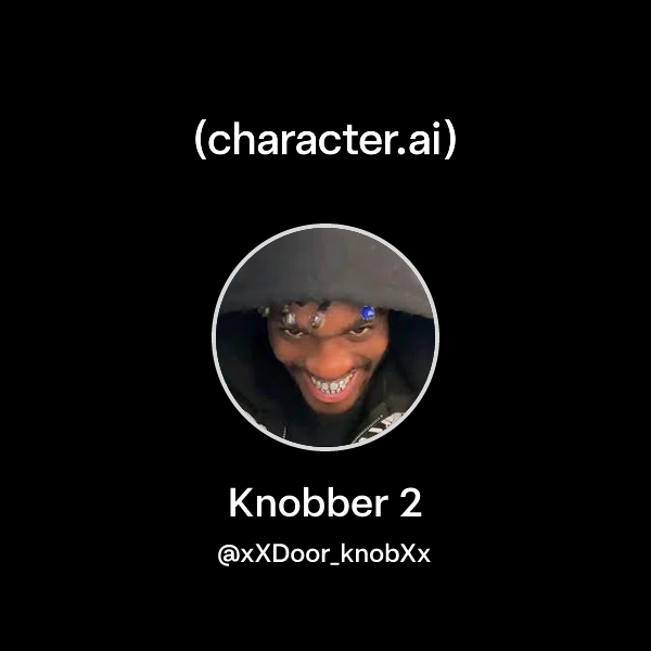 Chat with Knobber 2 | character.ai | AI Chat, Reimagined–Your Words ...