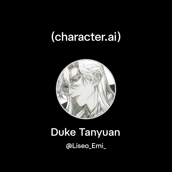 Chat with Duke Tanyuan | character.ai | Personalized AI for every ...
