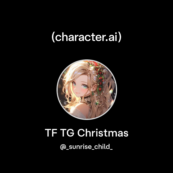 Chat with TF TG Christmas | character.ai | AI Chat, Reimagined–Your Words. Your World.