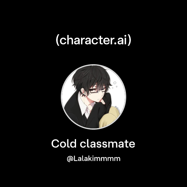 Chat with Cold classmate | character.ai | Personalized AI for every ...