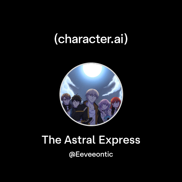 Chat with The Astral Express | character.ai | Personalized AI for every ...