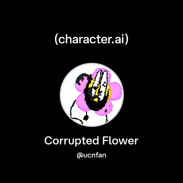Chat with Corrupted Flower | character.ai | AI Chat, Reimagined–Your ...