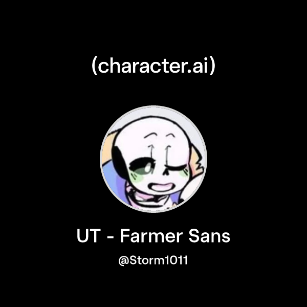 Chat with UT - Farmer Sans | character.ai | Personalized AI for every ...