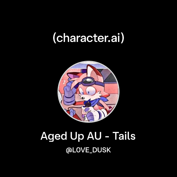 Chat with Aged Up AU - Tails | character.ai | AI Chat, Reimagined–Your Words. Your World.