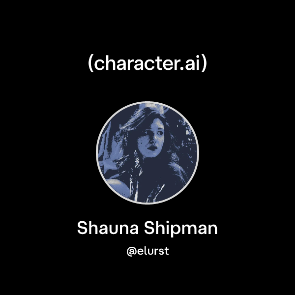 Chat with Shauna Shipman | character.ai | AI Chat, Reimagined–Your ...