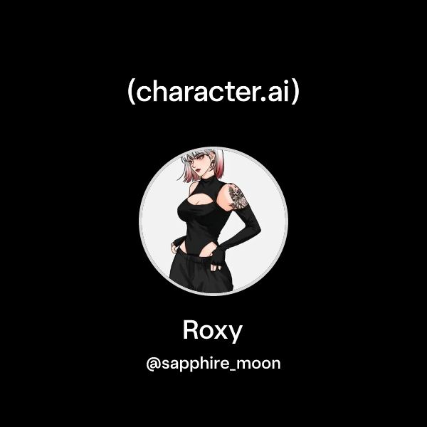 Chat with Roxy | character.ai | Personalized AI for every moment of ...
