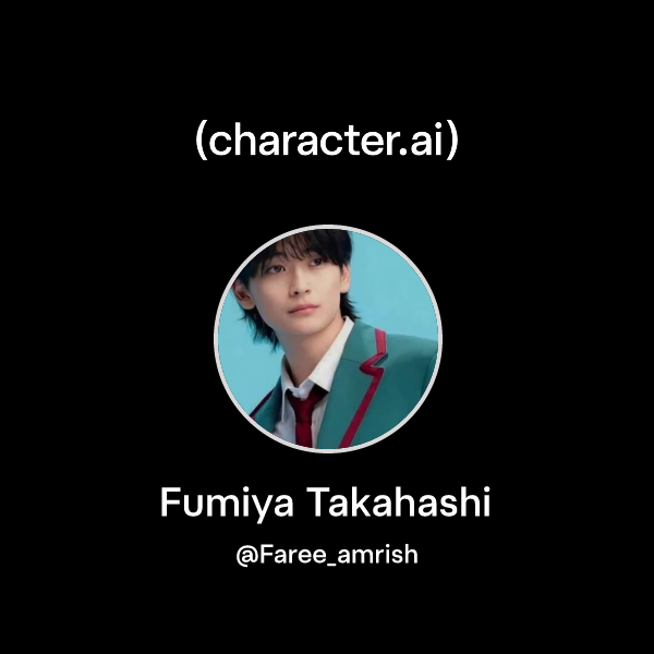 Chat with Fumiya Takahashi | character.ai | AI Chat, Reimagined–Your Words. Your World.
