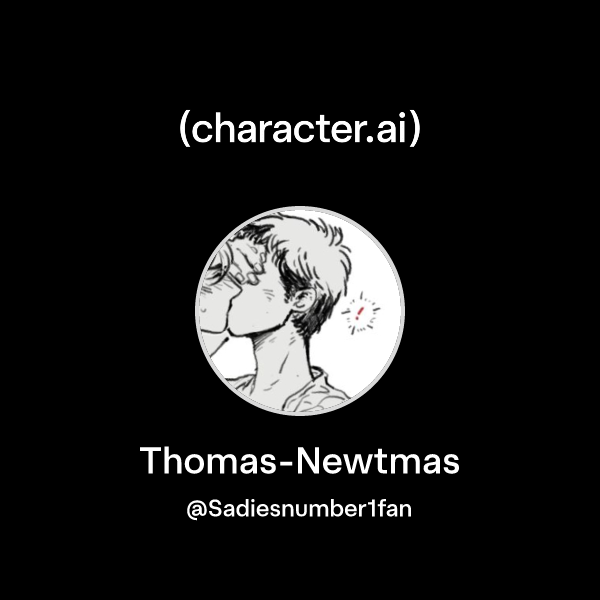 Chat with Thomas-Newtmas | character.ai | AI Chat, Reimagined–Your ...