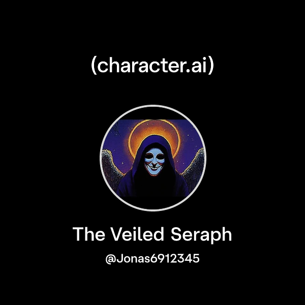 Chat with The Veiled Seraph | character.ai | Personalized AI for every ...