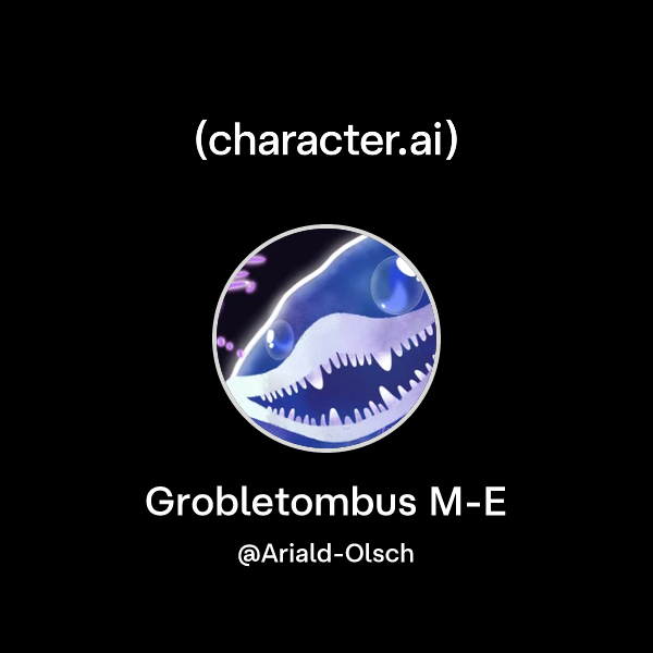 Chat with Grobletombus M-E | character.ai | AI Chat, Reimagined–Your ...